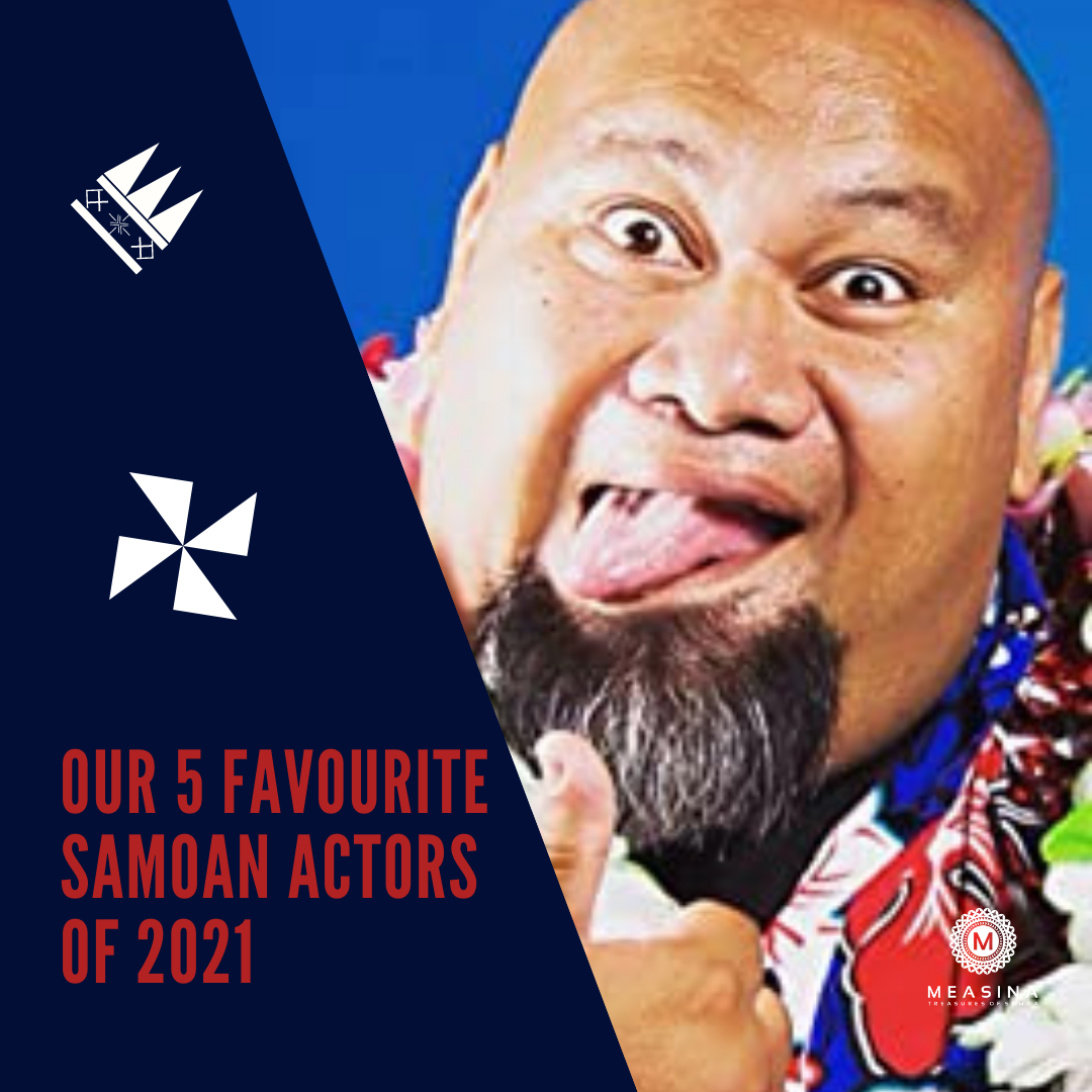 Our 5 Favourite Samoan Actors of 2021 | Measina Treasures of Samoa
