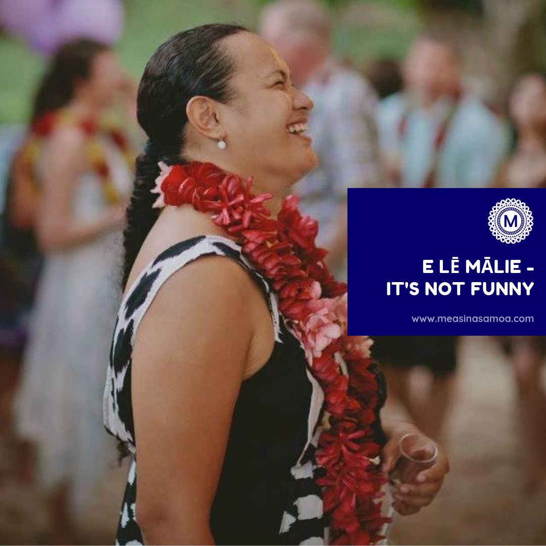 E lē mālie - It's not funny | Measina Treasures of Samoa
